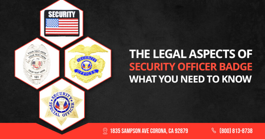 The Legal Aspects of Security Officer Badge: What You Need to Know